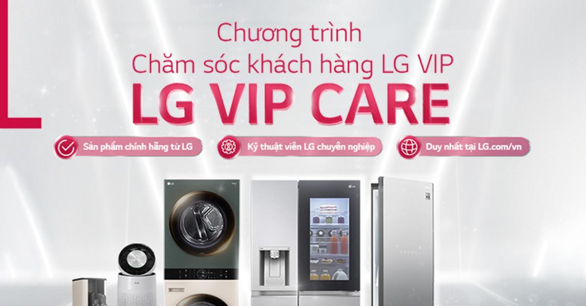 LG tung trọn đặc quyền ưu đãi với chương trình "LG Vip Care”